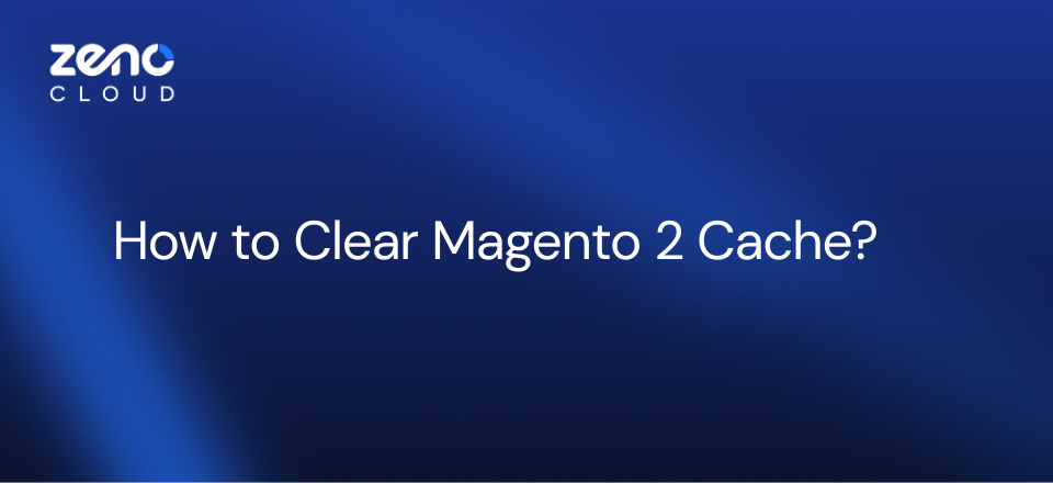 How to Clear Magento 2 Cache? | Breeze